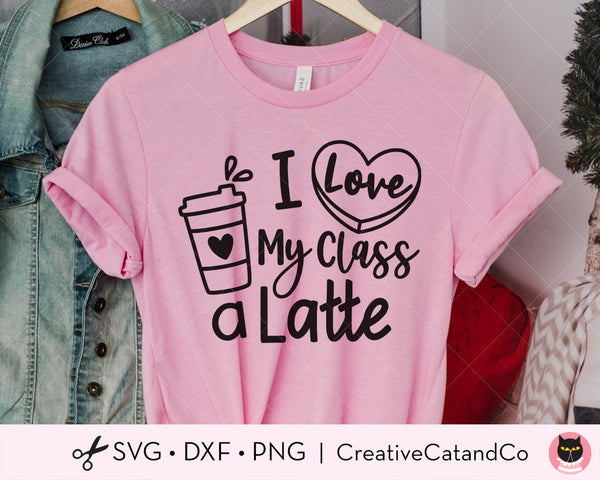 I Love My Class A Latte Teacher Valentine SVG | CreativeCatandCo
